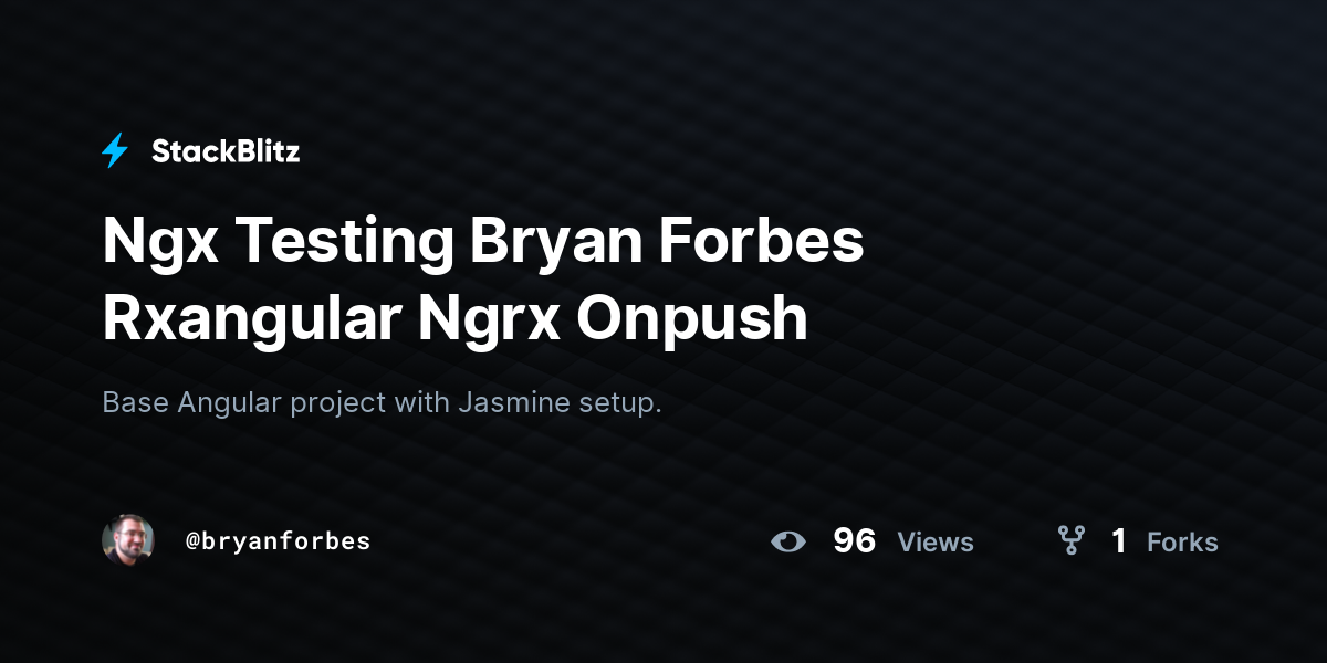 Ngx Testing Bryan Forbes Rxangular Ngrx Onpush - StackBlitz Ngx Testing Bryan Forbes Rxangular Ngrx Onpush - StackBlitz
