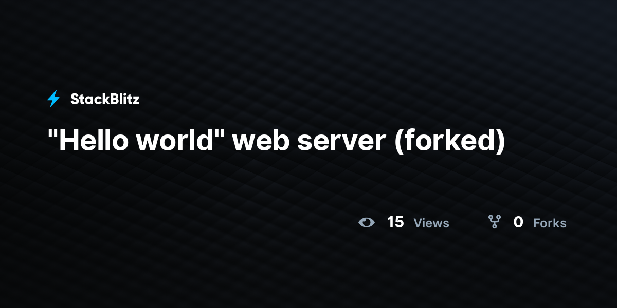 "Hello world" web server (forked) - StackBlitz