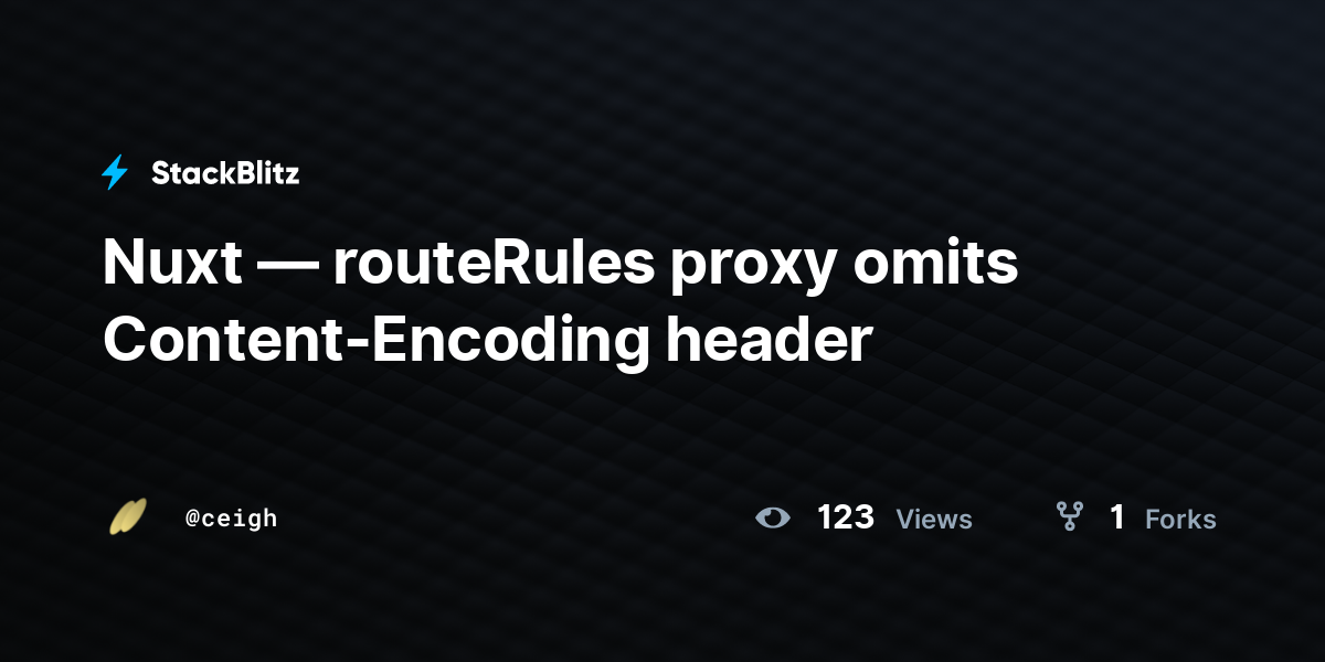 Nuxt — routeRules proxy omits Content-Encoding header - StackBlitz Nuxt — routeRules proxy omits Content-Encoding header - StackBlitz
