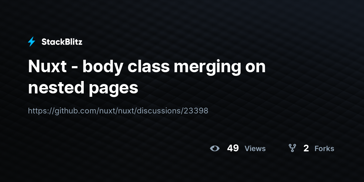 Nuxt - body class merging on nested pages - StackBlitz Nuxt - body class merging on nested pages - StackBlitz