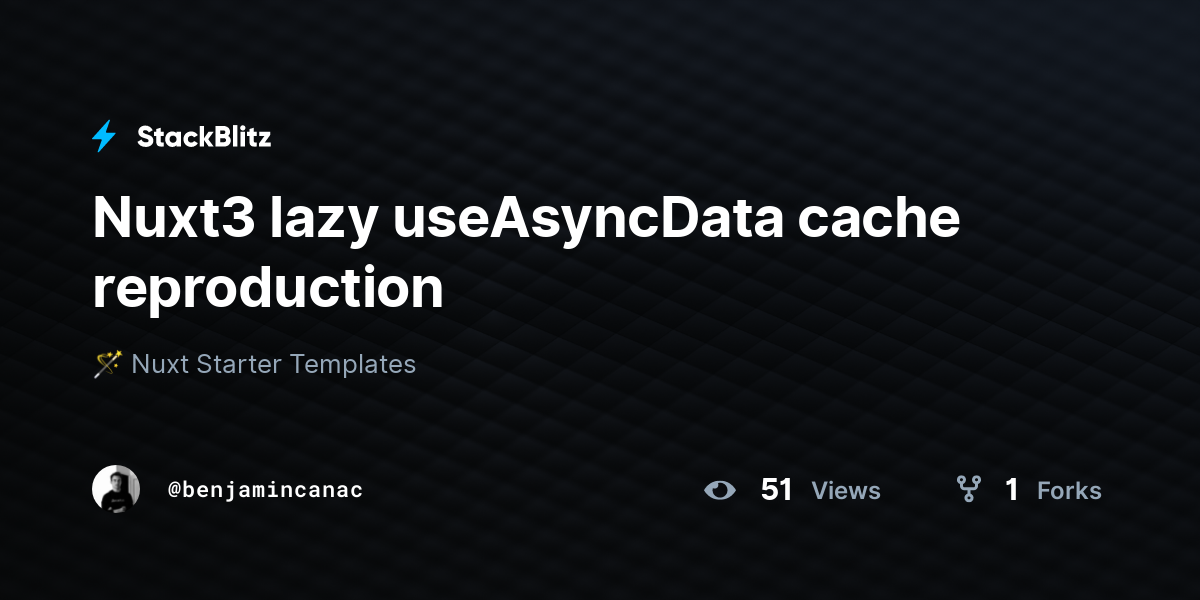 Nuxt3 lazy useAsyncData cache reproduction - StackBlitz Nuxt3 lazy useAsyncData cache reproduction - StackBlitz