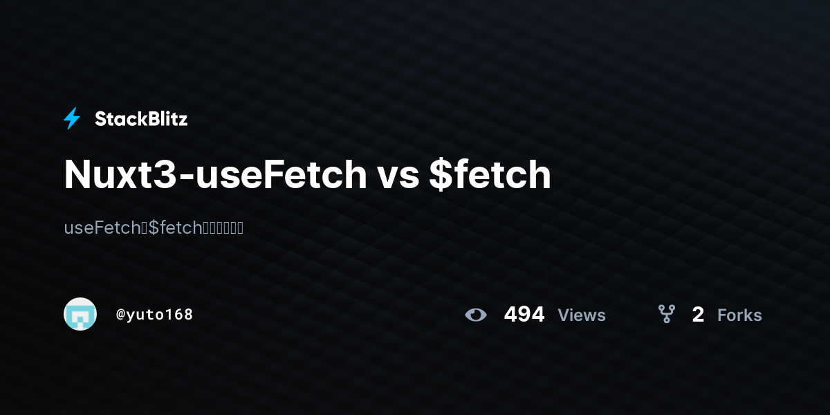 Nuxt3-useFetch vs $fetch - StackBlitz