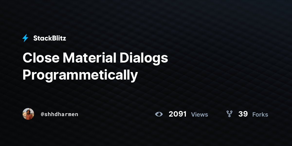 Close Material Dialogs Programmetically - StackBlitz