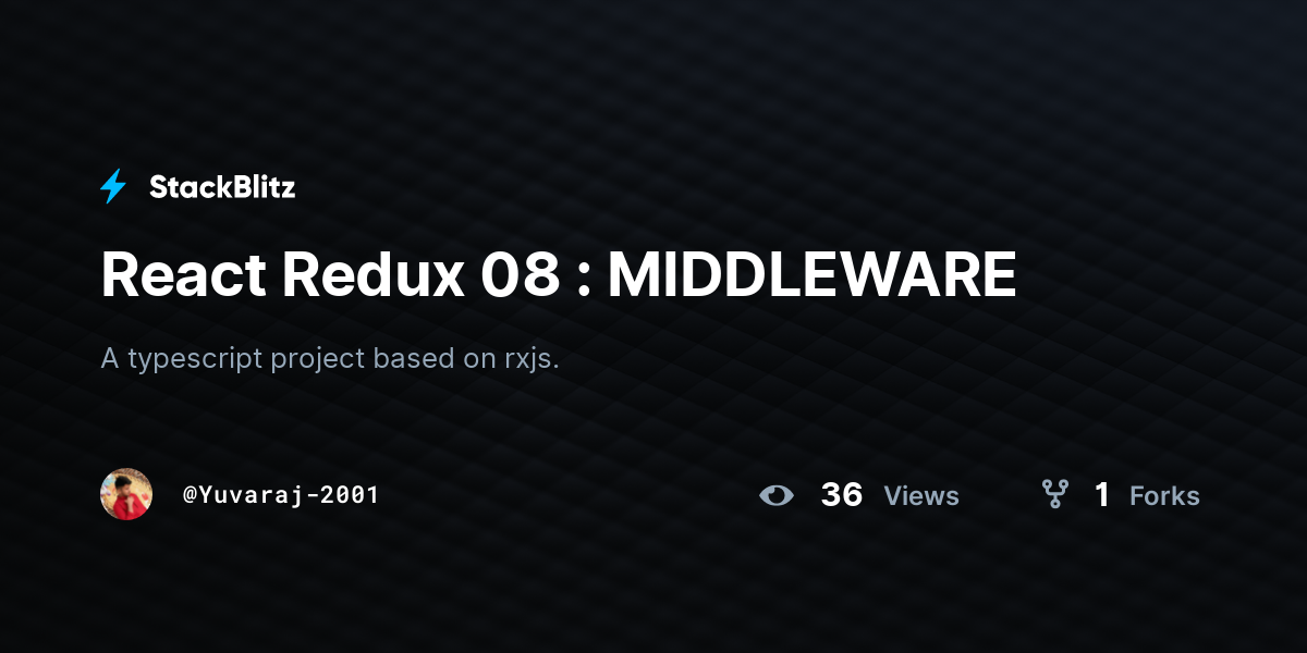 React Redux 08 : MIDDLEWARE - StackBlitz React Redux 08 : MIDDLEWARE - StackBlitz