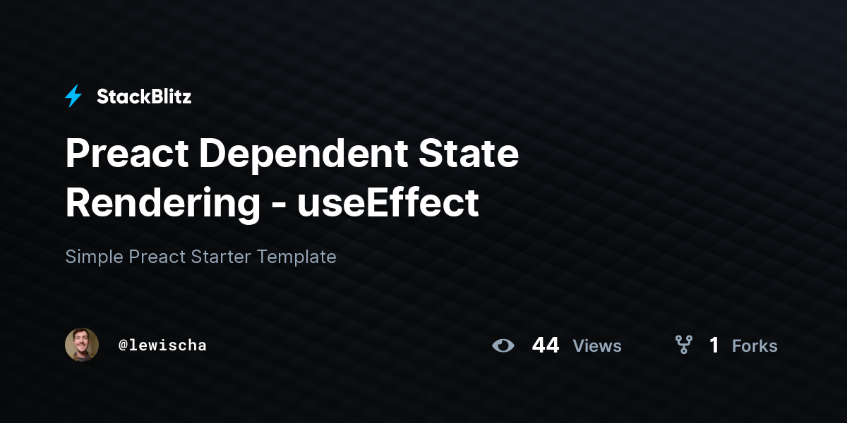 Preact Dependent State Rendering - useEffect - StackBlitz Preact Dependent State Rendering - useEffect - StackBlitz
