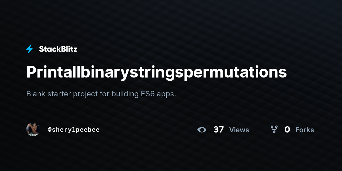Printallbinarystringspermutations - StackBlitz Printallbinarystringspermutations - StackBlitz