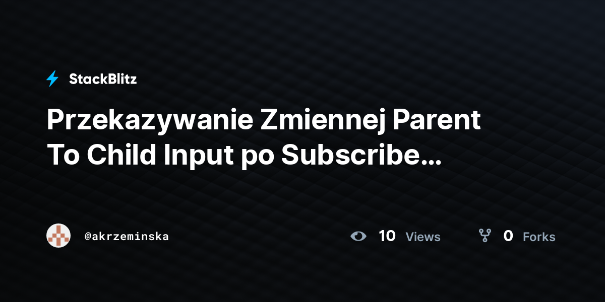 Przekazywanie Zmiennej Parent To Child Input po Subscribe OnChanges z Serwisem - StackBlitz