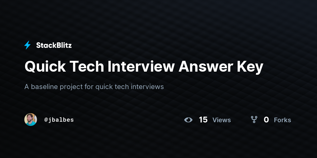 Quick Tech Interview Answer Key - StackBlitz