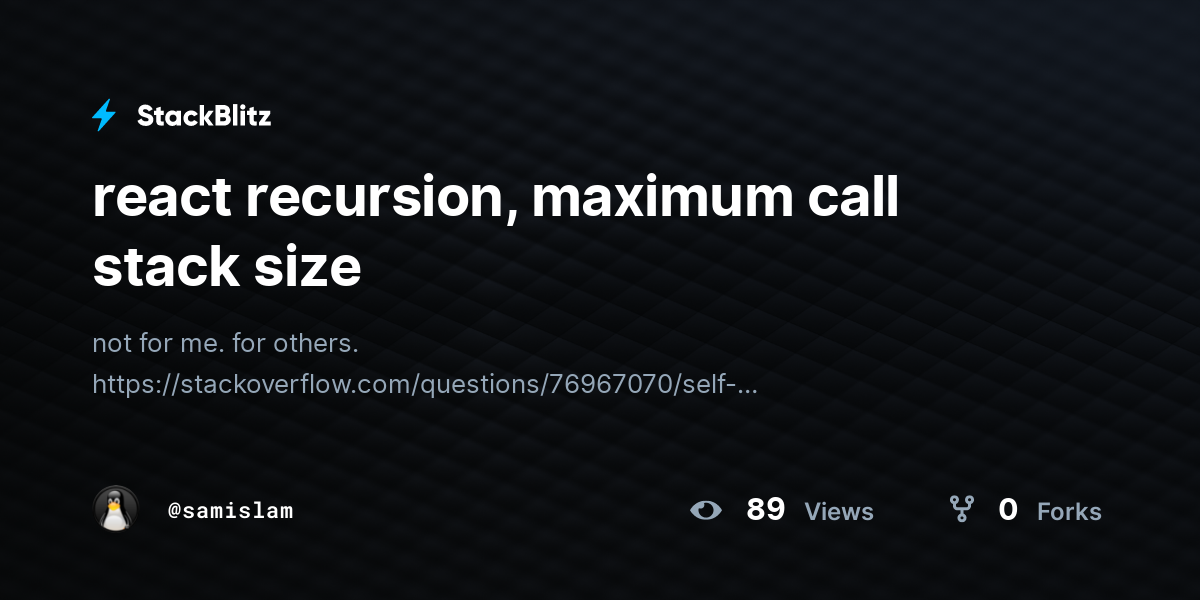 react recursion, maximum call stack size - StackBlitz react recursion, maximum call stack size - StackBlitz