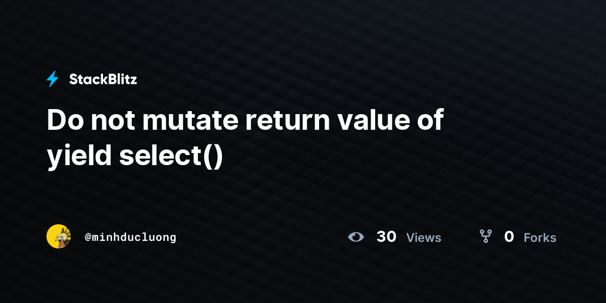 Do not mutate return value of yield select() - StackBlitz