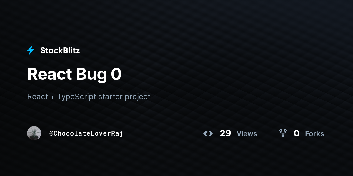 React Bug 0 - StackBlitz