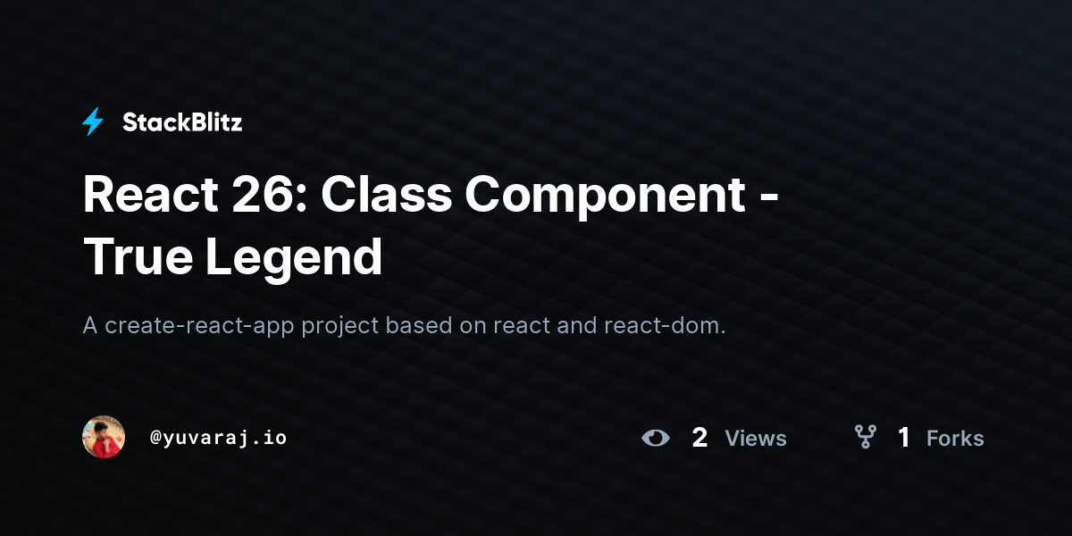 React 26: Class Component - True Legend - StackBlitz
