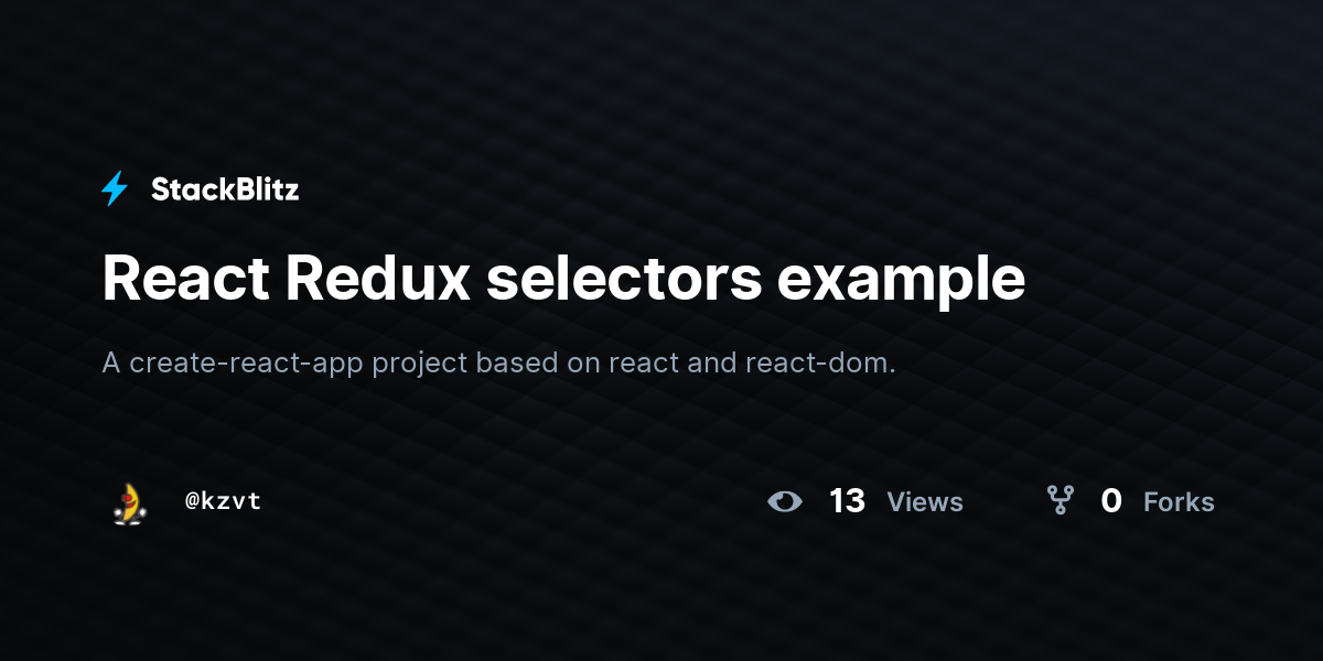 React Redux selectors example - StackBlitz React Redux selectors example - StackBlitz