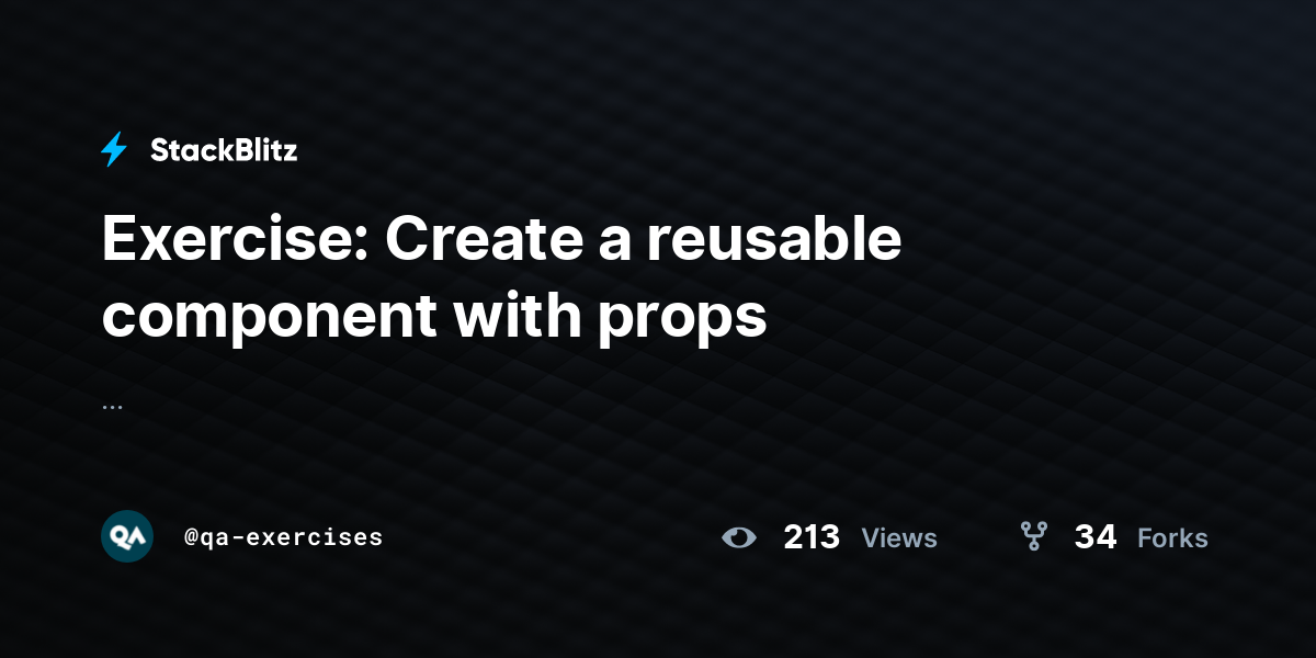 Exercise: Create a reusable component with props - StackBlitz Exercise: Create a reusable component with props - StackBlitz