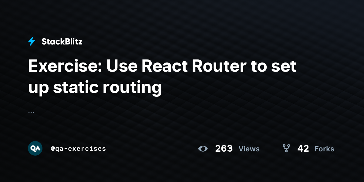 Exercise: Use React Router to set up static routing - StackBlitz