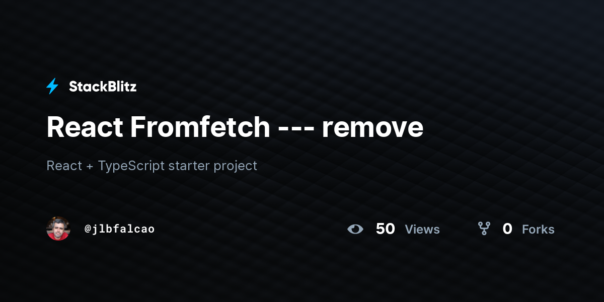 React Fromfetch --- remove - StackBlitz