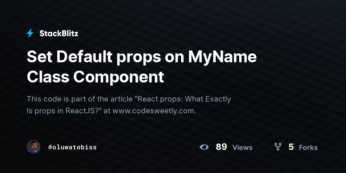 Set Default props on MyName Class Component - StackBlitz Set Default props on MyName Class Component - StackBlitz