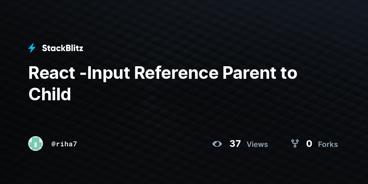 React -Input Reference Parent to Child - StackBlitz React -Input Reference Parent to Child - StackBlitz