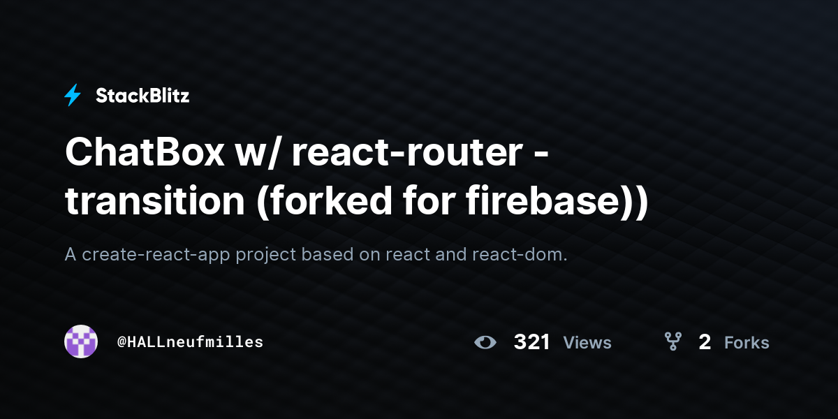 ChatBox w/ react-router - transition (forked for firebase)) - StackBlitz ChatBox w/ react-router - transition (forked for firebase)) - StackBlitz