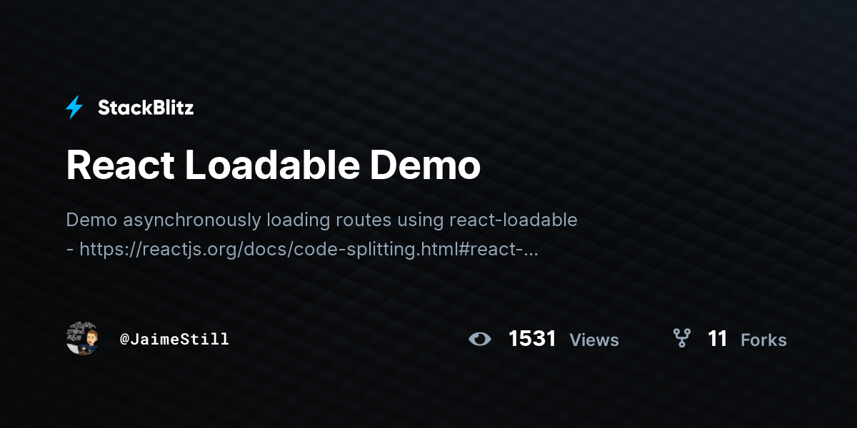 React Loadable Demo - StackBlitz React Loadable Demo - StackBlitz