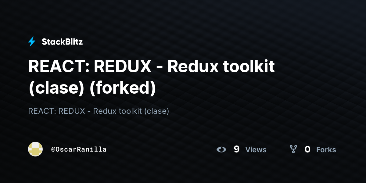 REACT: REDUX - Redux toolkit (clase) (forked) - StackBlitz REACT: REDUX - Redux toolkit (clase) (forked) - StackBlitz