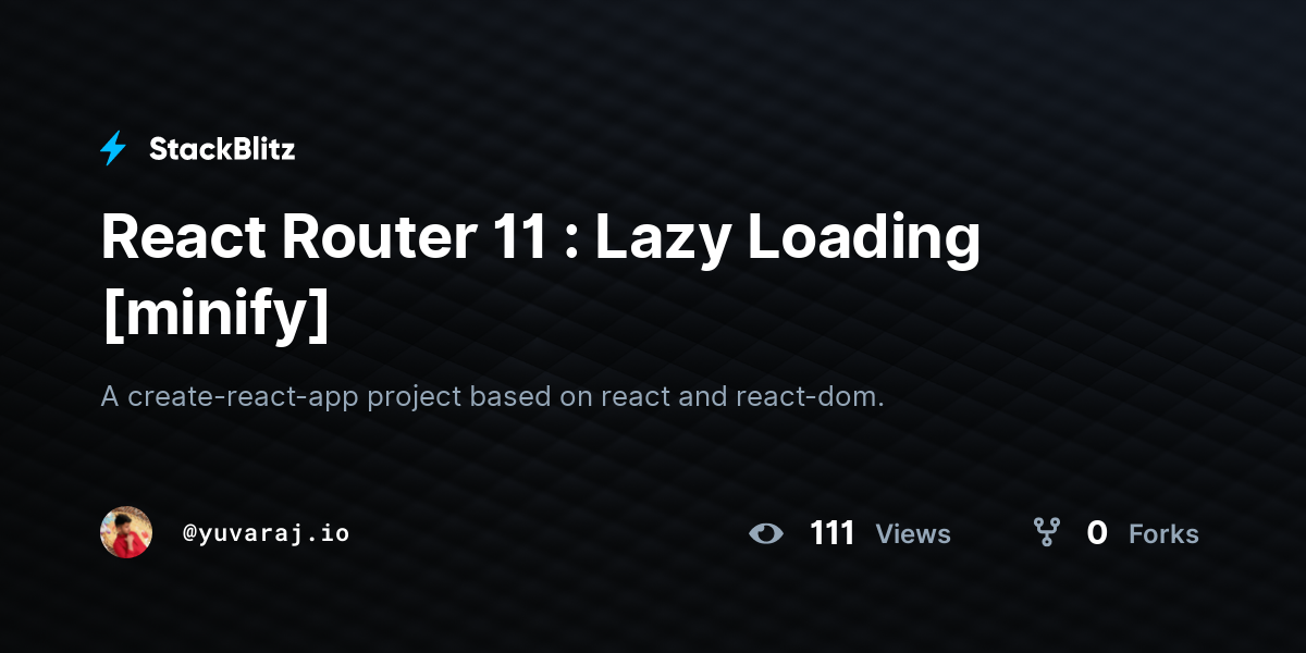 React Router 11 : Lazy Loading [minify] - StackBlitz