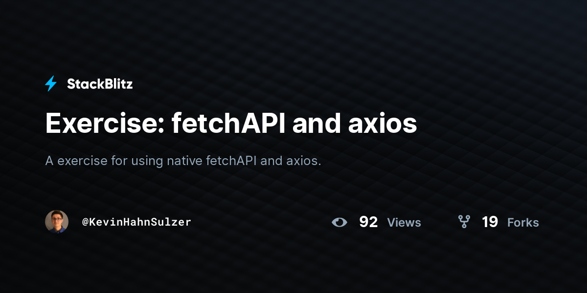 Exercise: fetchAPI and axios - StackBlitz Exercise: fetchAPI and axios - StackBlitz