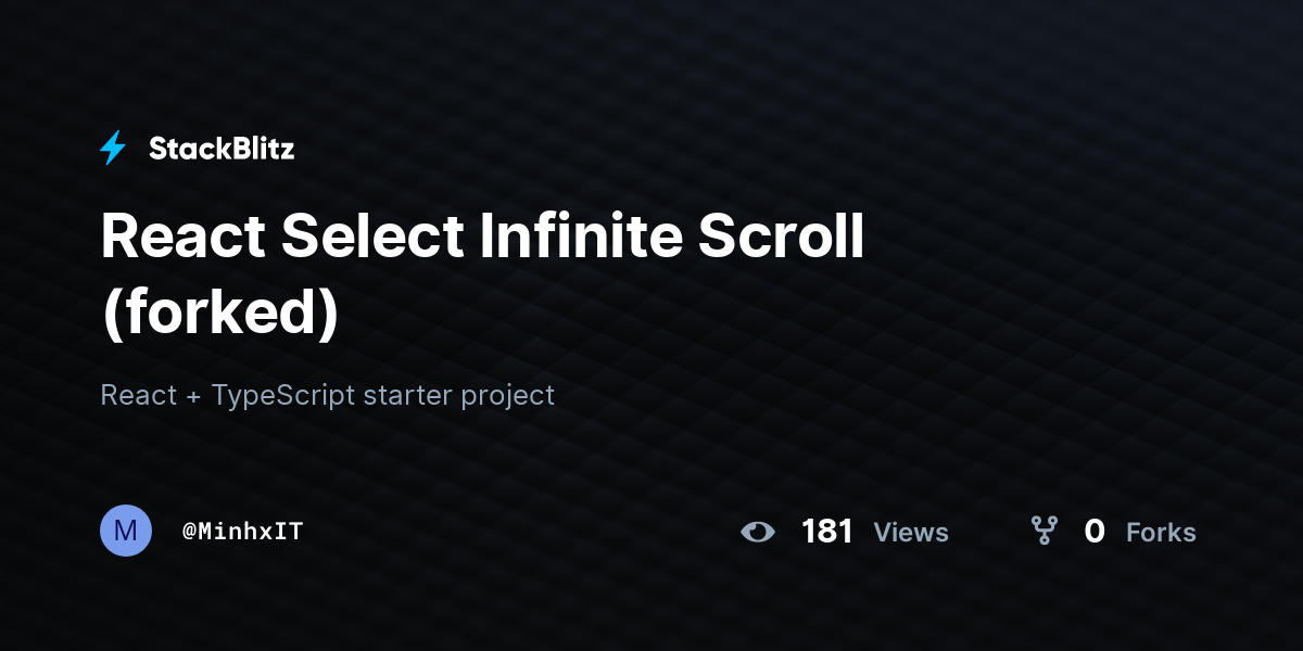 React Select Infinite Scroll (forked) - StackBlitz React Select Infinite Scroll (forked) - StackBlitz