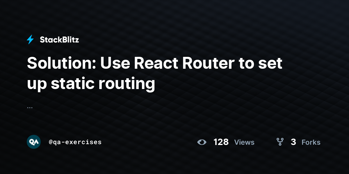 Solution: Use React Router to set up static routing - StackBlitz
