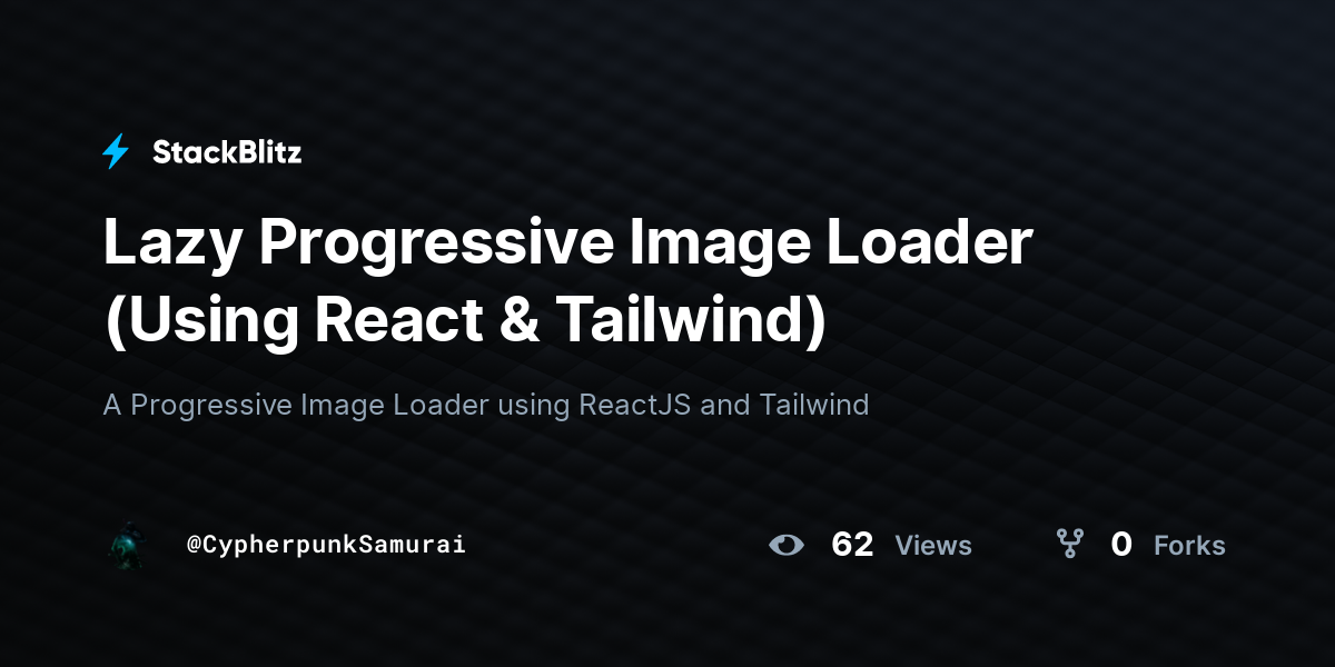Lazy Progressive Image Loader (Using React & Tailwind) - StackBlitz