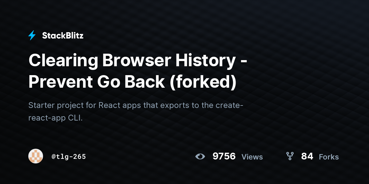 Clearing Browser History - Prevent Go Back (forked) - StackBlitz Clearing Browser History - Prevent Go Back (forked) - StackBlitz