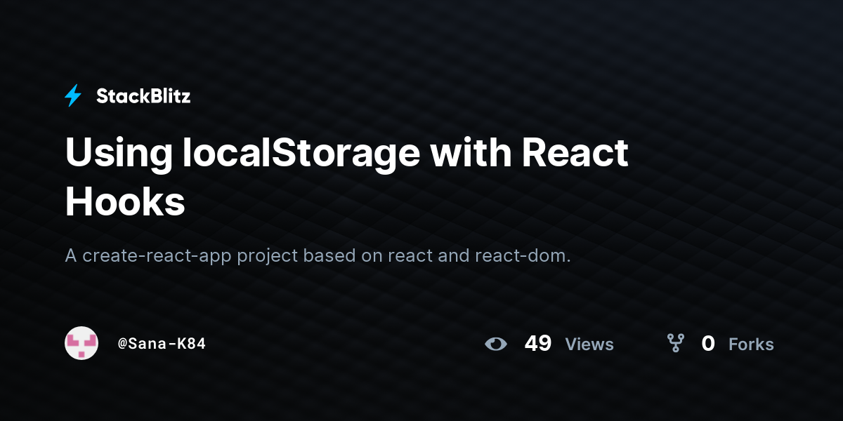 Using localStorage with React Hooks - StackBlitz Using localStorage with React Hooks - StackBlitz