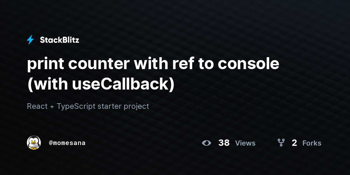 print counter with ref to console (with useCallback) - StackBlitz print counter with ref to console (with useCallback) - StackBlitz