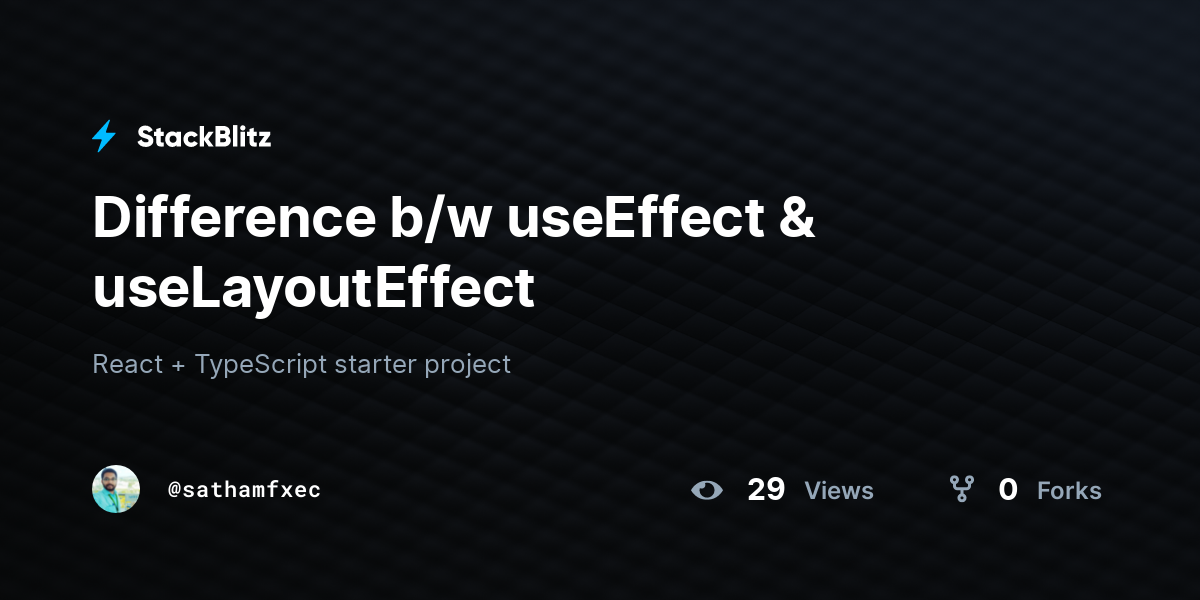 Difference b/w useEffect & useLayoutEffect - StackBlitz