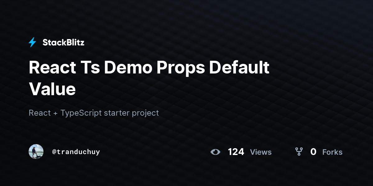 React Ts Demo Props Default Value - StackBlitz React Ts Demo Props Default Value - StackBlitz