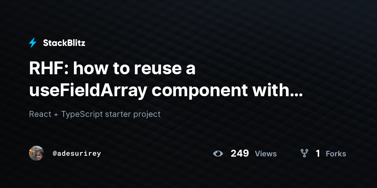 RHF: how to reuse a useFieldArray component with different control and name values? - StackBlitz