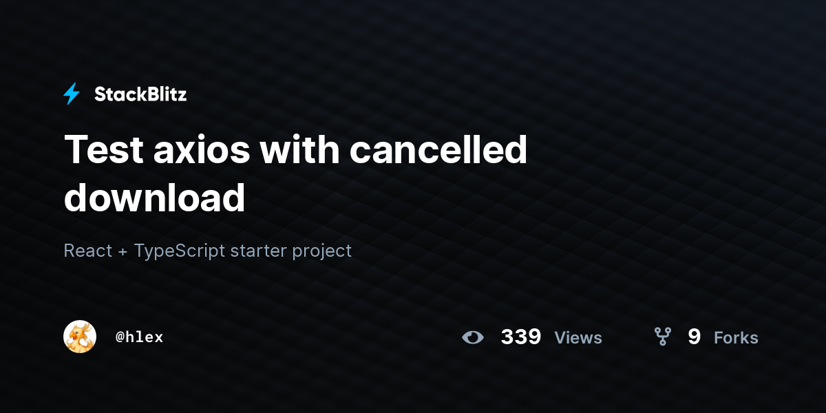Test axios with cancelled download - StackBlitz