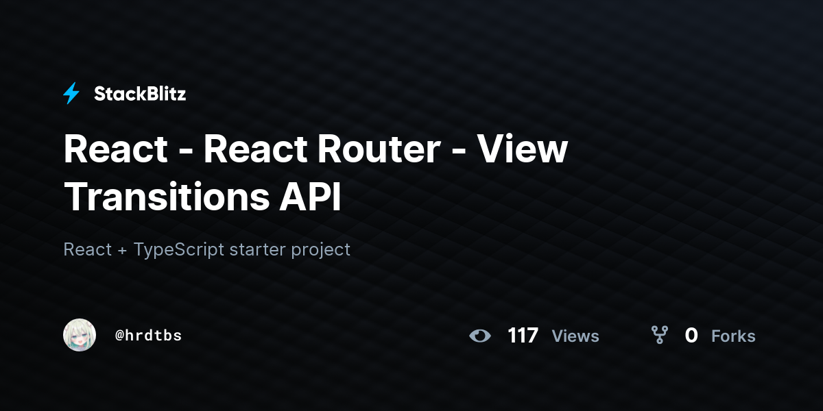 React React Router View Transitions Api Stackblitz 2388
