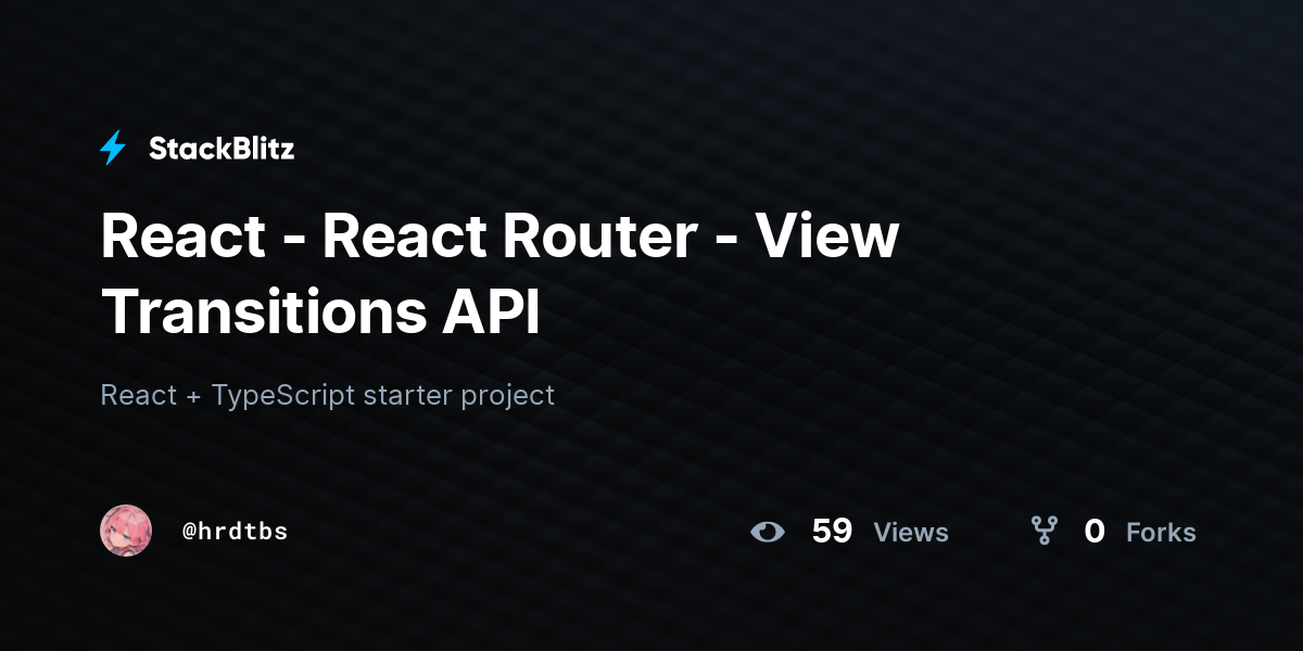 React - React Router - View Transitions API - StackBlitz React - React Router - View Transitions API - StackBlitz
