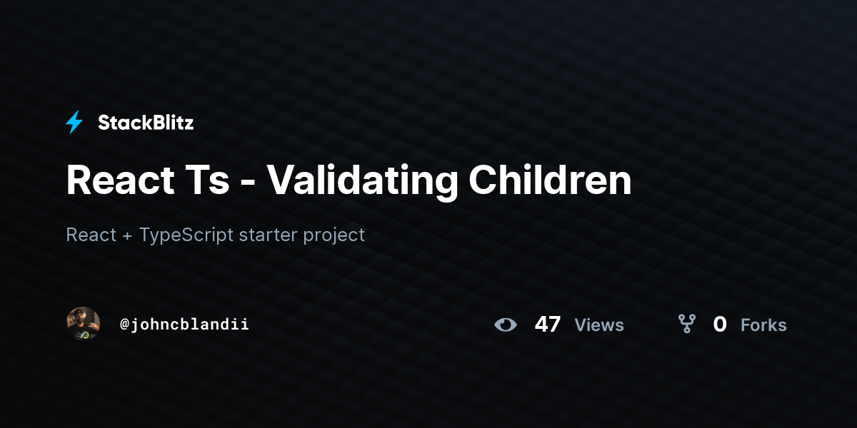 React Ts - Validating Children - StackBlitz React Ts - Validating Children - StackBlitz