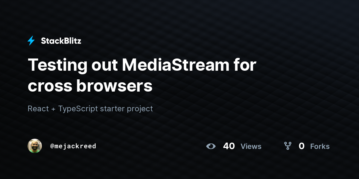 Testing out MediaStream for cross browsers - StackBlitz Testing out MediaStream for cross browsers - StackBlitz