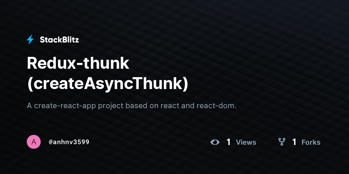 Redux-thunk (createAsyncThunk) - StackBlitz