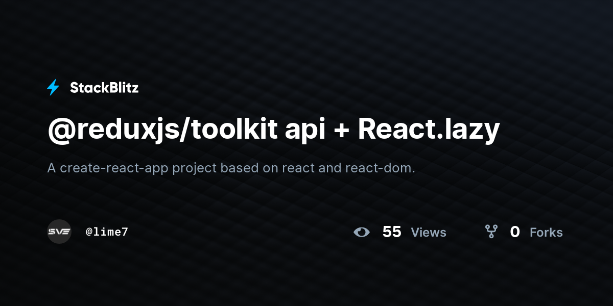 @reduxjs/toolkit api + React.lazy - StackBlitz