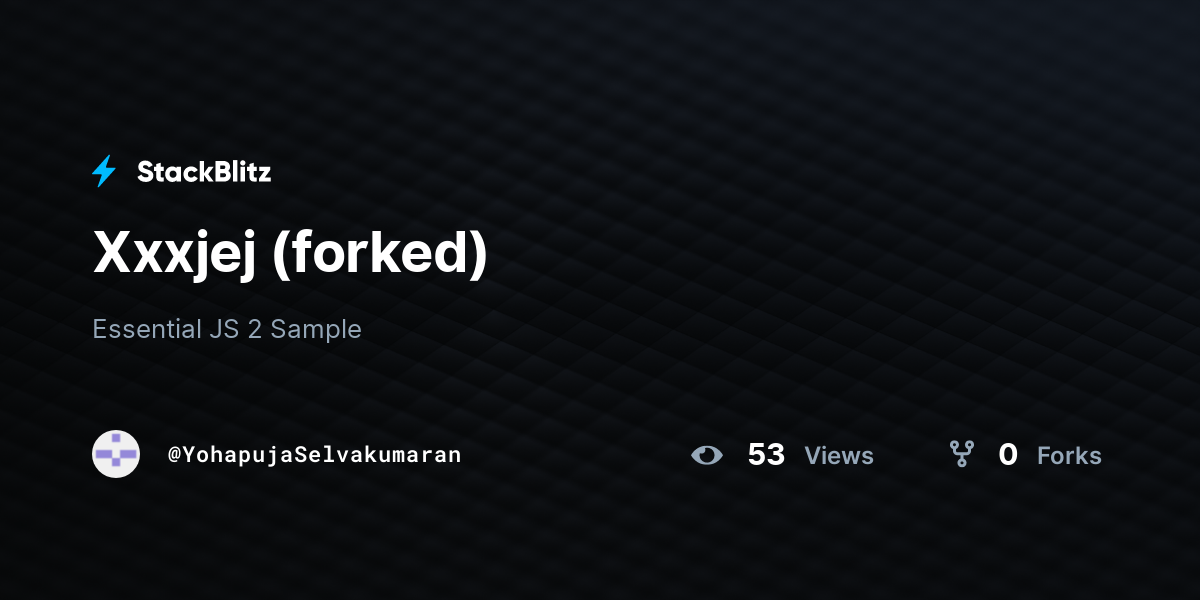 Xxxjej (forked) - StackBlitz