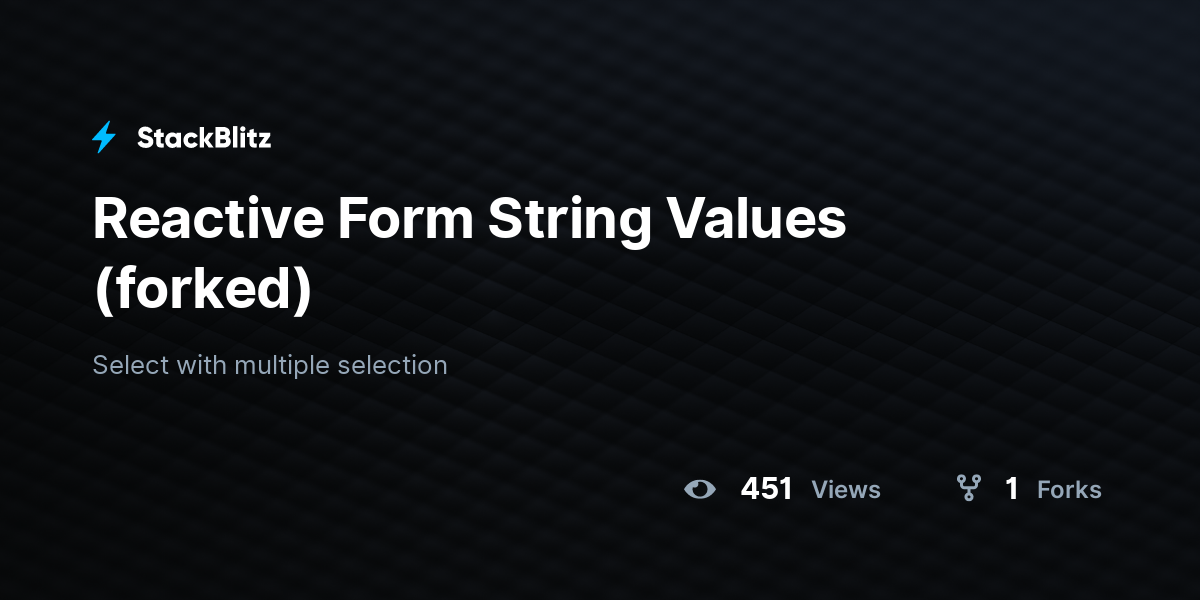 Reactive Form String Values (forked) - StackBlitz