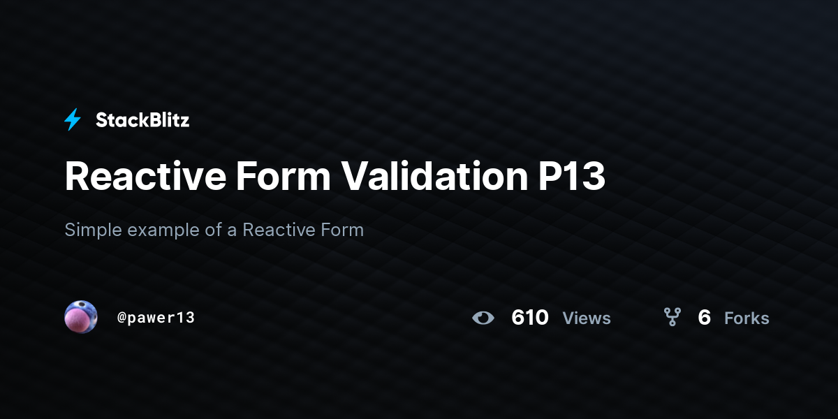 Reactive Form Validation P13 - StackBlitz Reactive Form Validation P13 - StackBlitz