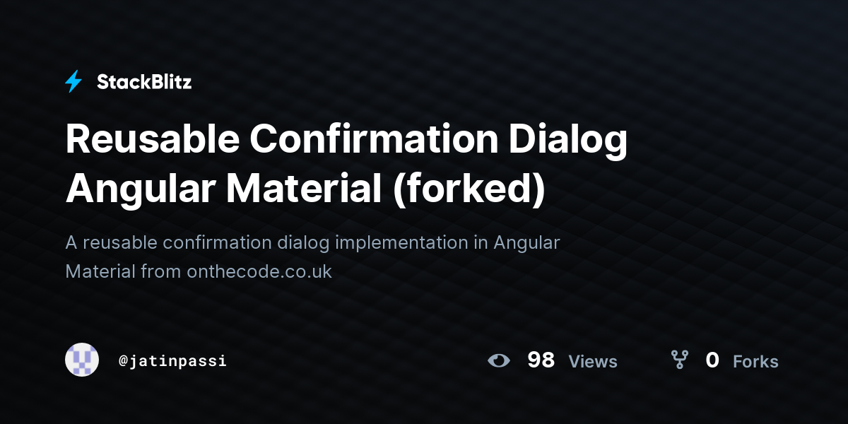 Reusable Confirmation Dialog Angular Material (forked) - StackBlitz Reusable Confirmation Dialog Angular Material (forked) - StackBlitz