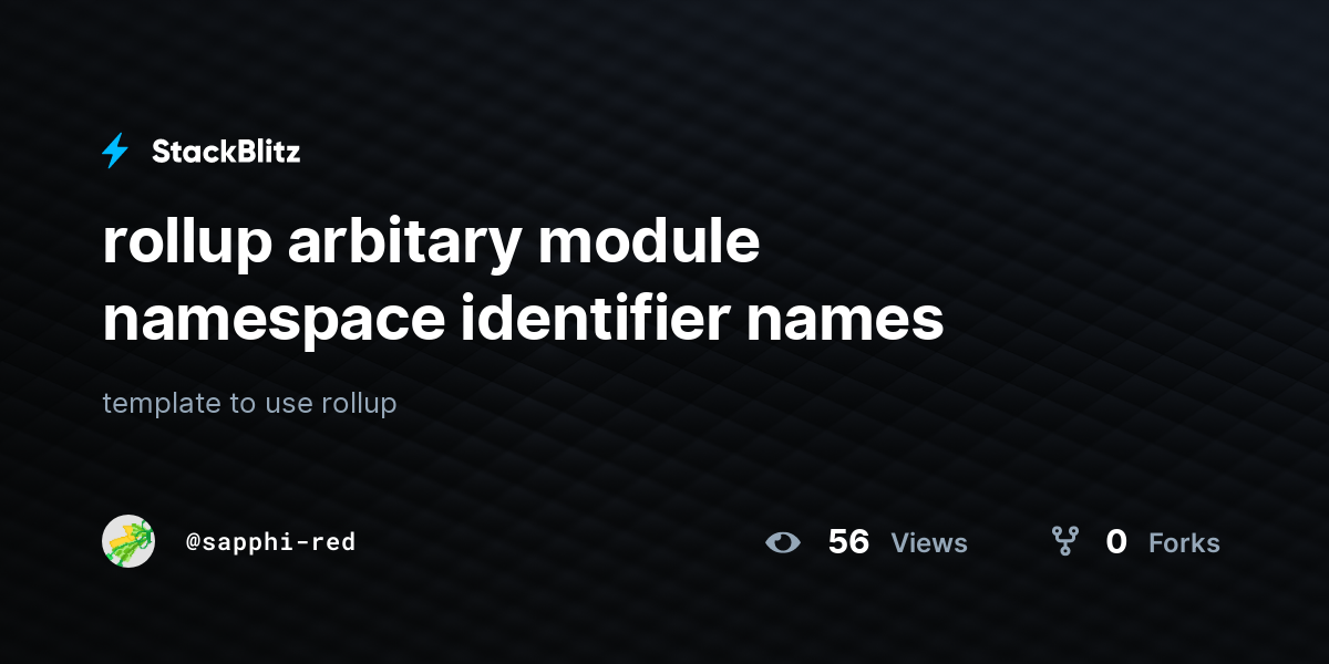 rollup arbitary module namespace identifier names - StackBlitz