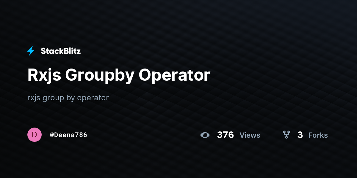 Rxjs Groupby Operator - StackBlitz Rxjs Groupby Operator - StackBlitz