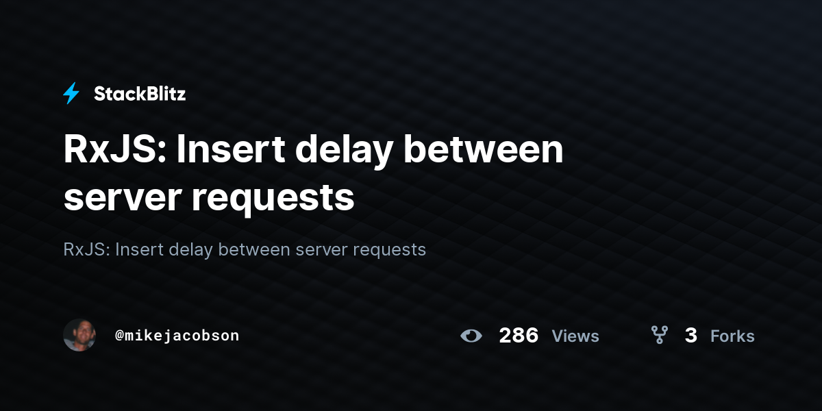 RxJS: Insert delay between server requests - StackBlitz RxJS: Insert delay between server requests - StackBlitz